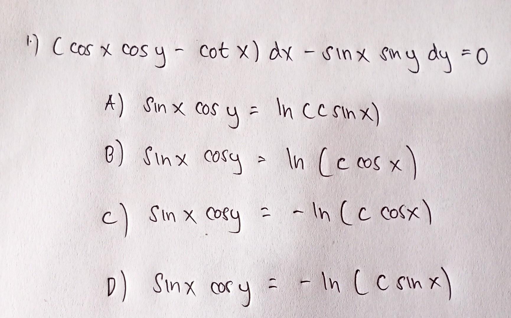 Solved 1) ( cos x cosy - cotx) dx - sinx sny dy=0 A) Sinx | Chegg.com
