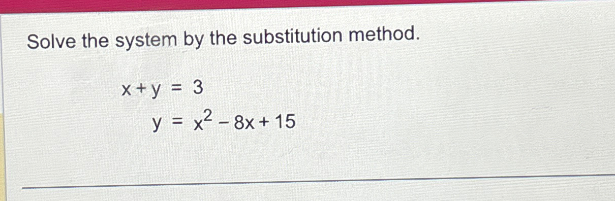 Solved Solve the system by the substitution | Chegg.com