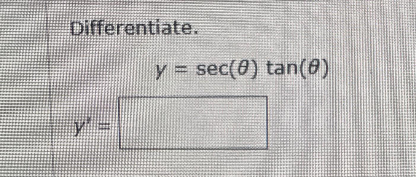 Solved Differentiate.y=sec(θ)tan(θ)y'= | Chegg.com