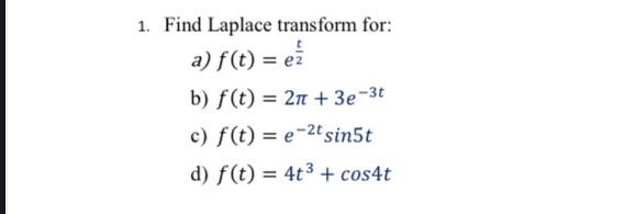 Solved 1. Find Laplace transform for: a) f(t)=e2t b) | Chegg.com