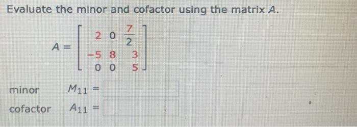 Solved Evaluate the minor and cofactor using the matrix A. 2 | Chegg.com