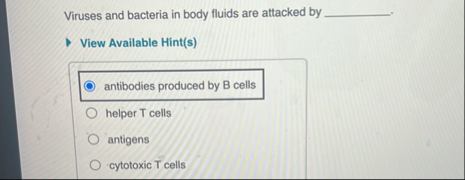 Solved Viruses and bacteria in body fluids are attacked by | Chegg.com