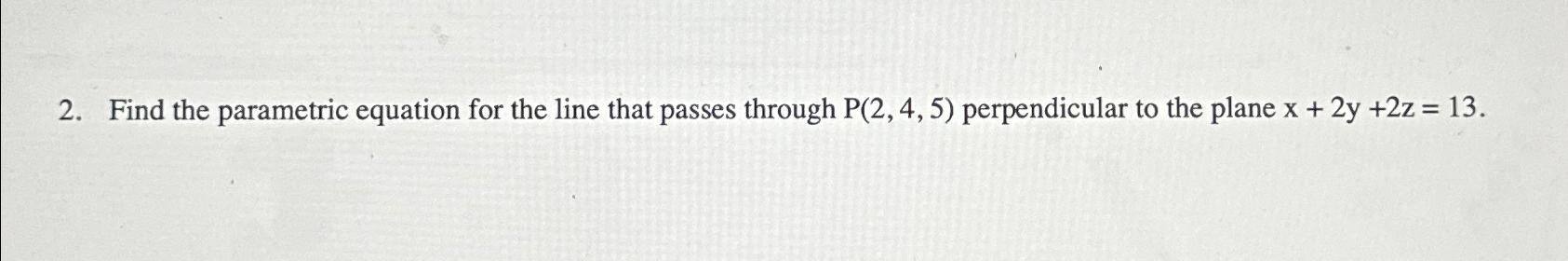 Solved Find the parametric equation for the line that passes | Chegg.com