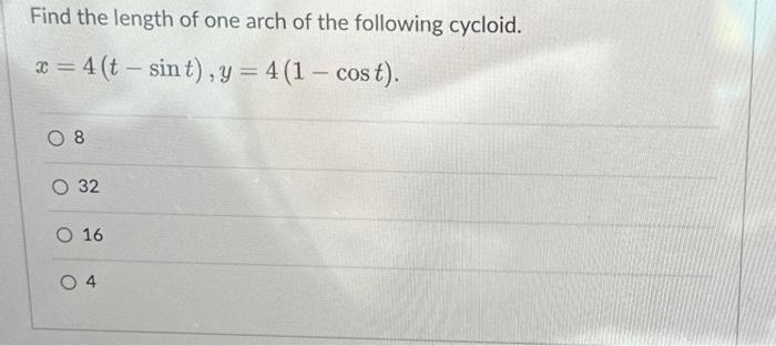Solved Find the length of one arch of the following cycloid. | Chegg.com