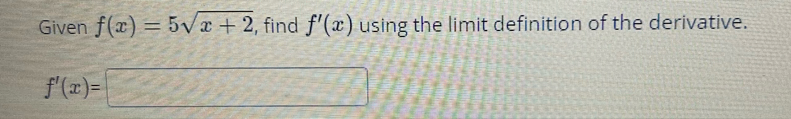 Solved Given f(x)=5x+22, ﻿find f'(x) ﻿using the limit | Chegg.com