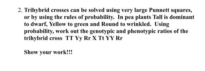 Solved 2. Trihybrid crosses can be solved using very large | Chegg.com