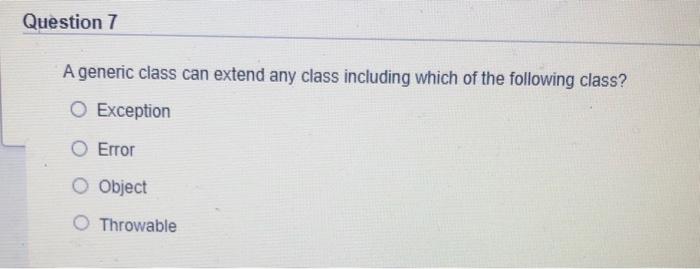 Solved Question 7 A generic class can extend any class | Chegg.com