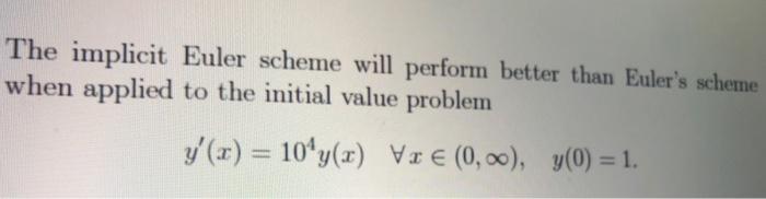 Solved The implicit Euler scheme will perform better than | Chegg.com