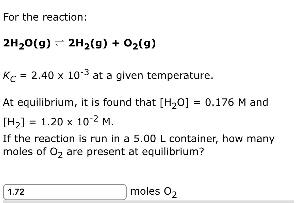 Solved For the reaction:2H2O(g)⇌2H2(g)+O2(g)KC=2.40×10-3 ﻿at | Chegg.com