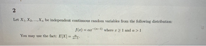 Solved 2 Let X1, X2, ..., X., be independent continuous | Chegg.com