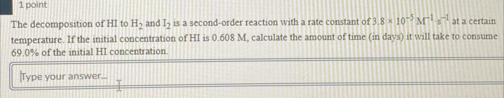 Solved 1 ﻿pointThe decomposition of HI ﻿to H2 ﻿and I2 ﻿is a | Chegg.com