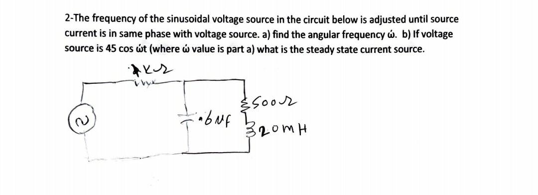 Solved 2-The frequency of the sinusoidal voltage source in | Chegg.com