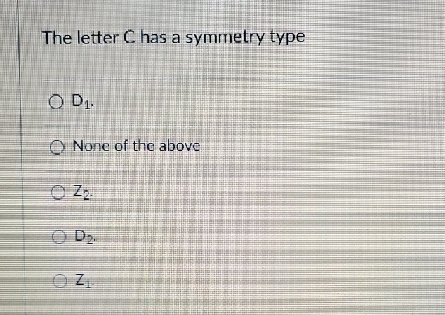 Solved The letter C ﻿has a symmetry typeD1None of the | Chegg.com