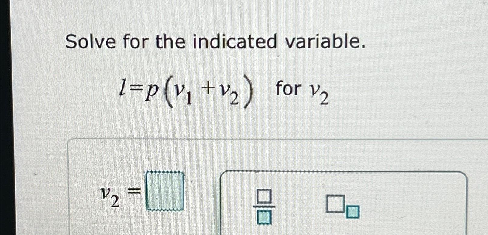 Solved Solve for the indicated variable.l=p(v1+v2) ﻿for | Chegg.com