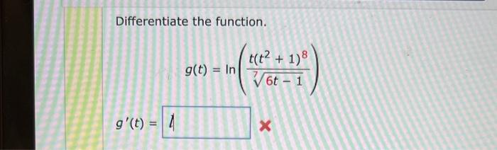 Solved Differentiate the function. g(t)=ln(76t−1t(t2+1)8) | Chegg.com