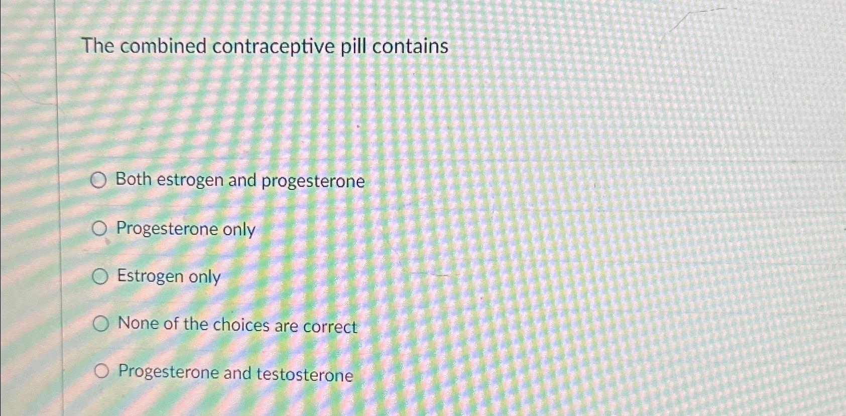 Solved The combined contraceptive pill containsBoth estrogen | Chegg.com