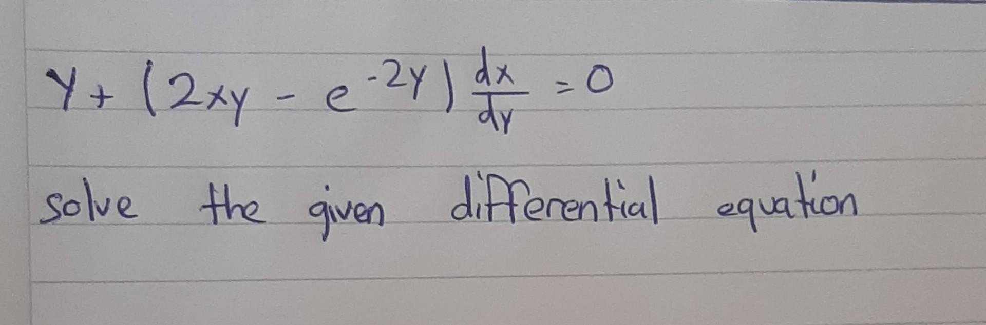 Solved y+(2xy−e−2y)dydx=0 solve the given differential | Chegg.com