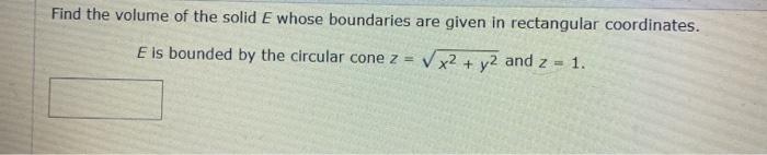 Solved Find the volume of the solid E whose boundaries are | Chegg.com
