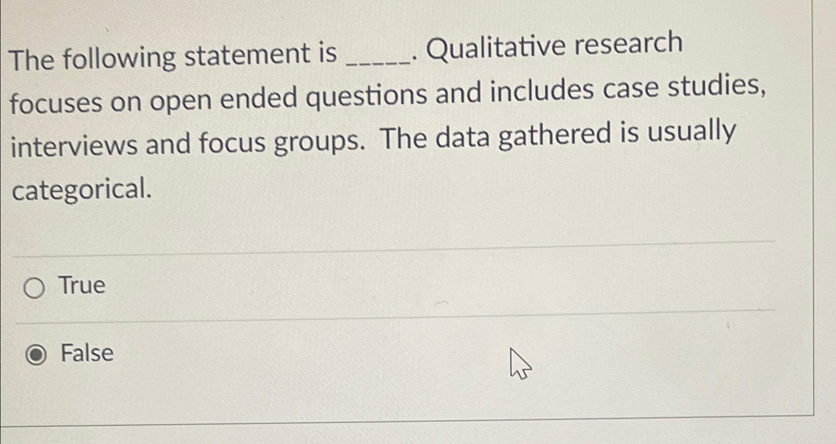 Solved The following statement is Qualitative research | Chegg.com