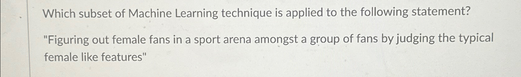 Solved Which subset of Machine Learning technique is applied | Chegg.com