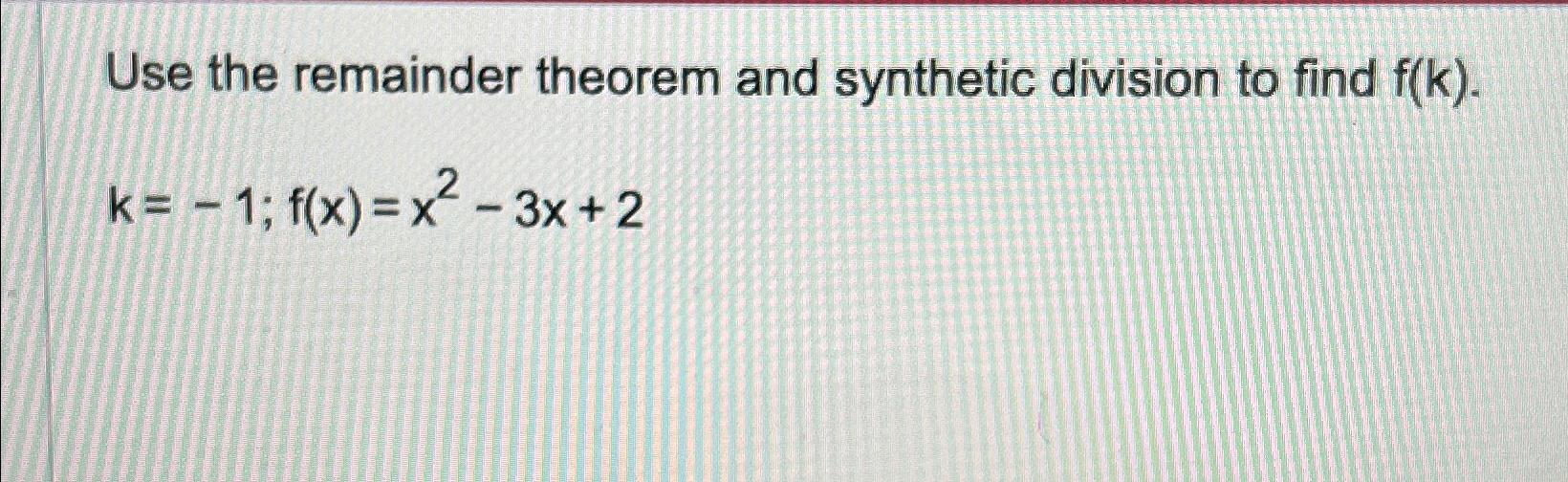 Solved Use the remainder theorem and synthetic division to | Chegg.com