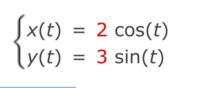 Solved {x(t)=2cos(t)y(t)=3sin(t) | Chegg.com