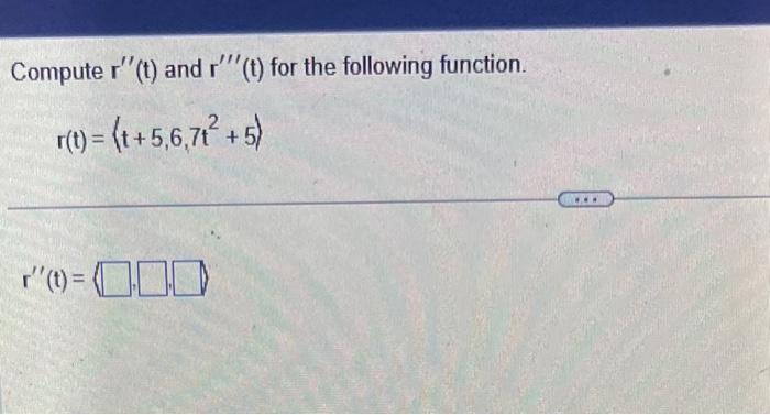 Solved Compute r′′(t) and r′′′(t) for the following | Chegg.com