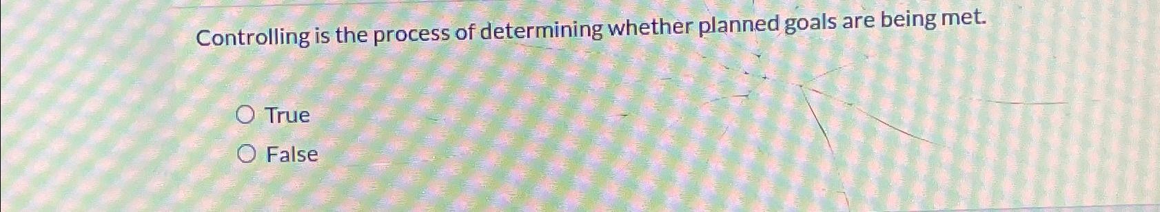 Solved Controlling is the process of determining whether | Chegg.com