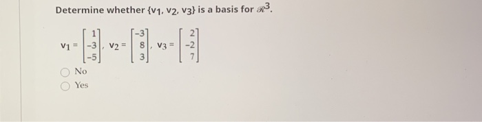 Solved Determine whether {V1, V2, V3} is a basis for m3. V1 | Chegg.com