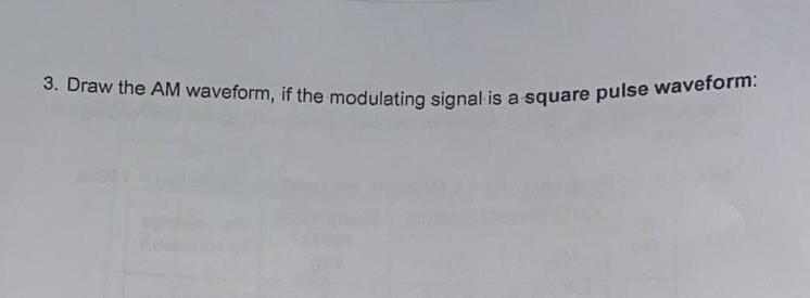 3. Draw the AM waveform, if the modulating signal is | Chegg.com