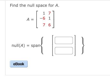 Solved Find the null space for A. A=⎣⎡1−67716⎦⎤ null | Chegg.com