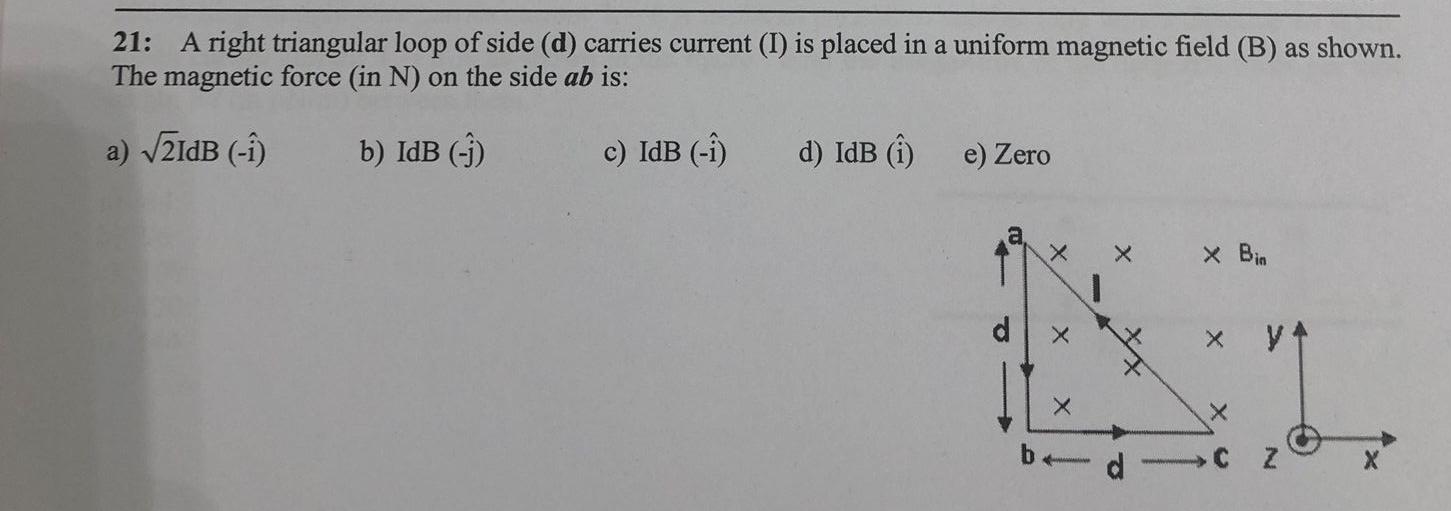 Solved 21: A right triangular loop of side (d) carries | Chegg.com