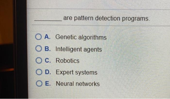 Solved are pattern detection programs. O A. Genetic | Chegg.com