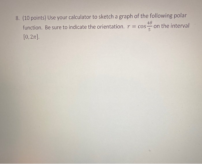 Solved 8. (10 points) Use your calculator to sketch a graph | Chegg.com