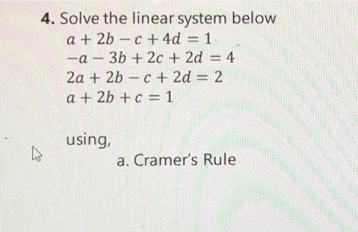 Solved - 4. Solve the linear system below a + 2b − c + 4d = | Chegg.com