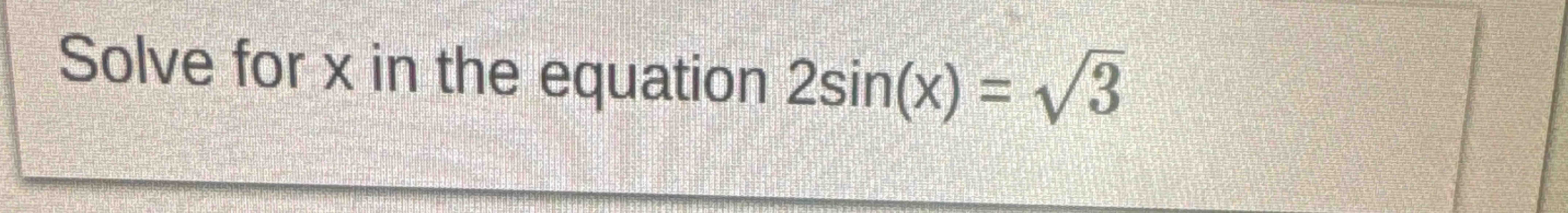 Solved Solve for x in ﻿the equation 2sin(x)=32 ﻿give answer | Chegg.com