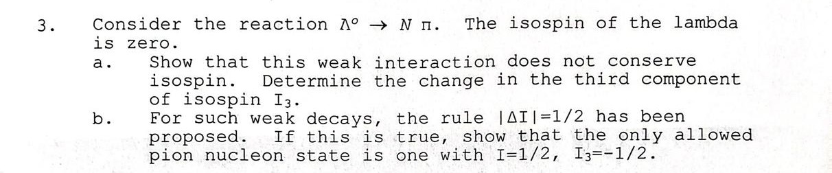 Solved Consider the reaction Λ°→N. ﻿The isospin of the | Chegg.com