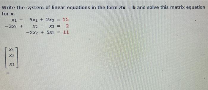 Solved Write the system of linear equations in the form Ax = | Chegg.com
