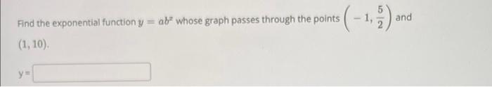 Solved Find the exponential function y = ab whose graph | Chegg.com