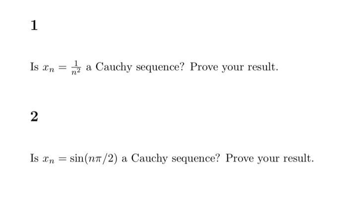 Solved 1 Is an = ? a Cauchy sequence? Prove your result. 2 = | Chegg.com