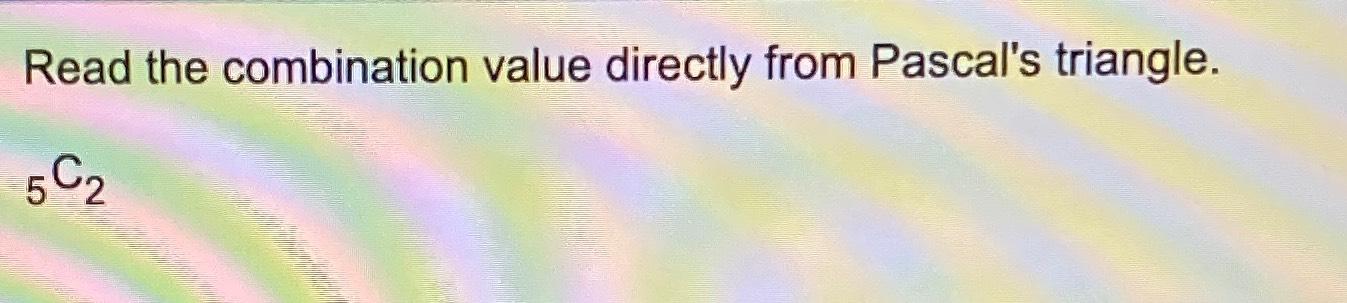 Solved Read the combination value directly from Pascal's | Chegg.com