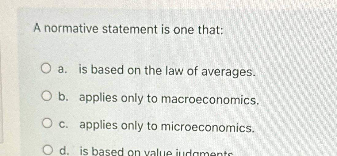 Solved A normative statement is one that:a. ﻿is based on the | Chegg.com
