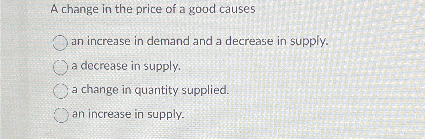 Solved A change in the price of a good causesan increase in | Chegg.com