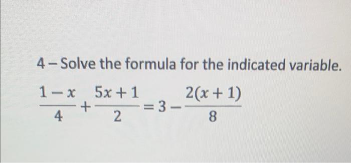 Solved 4-Solve the formula for the indicated variable. 1-X | Chegg.com