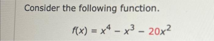 Consider the following function. f(x) = x4 - x³ - | Chegg.com