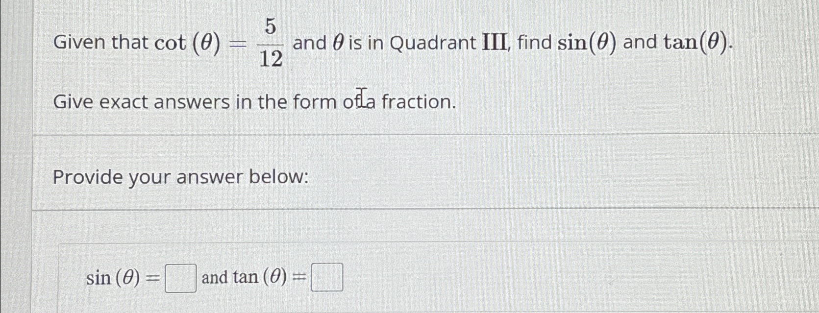 Solved Given that cot(θ)=512 ﻿and θ ﻿is in Quadrant III, | Chegg.com