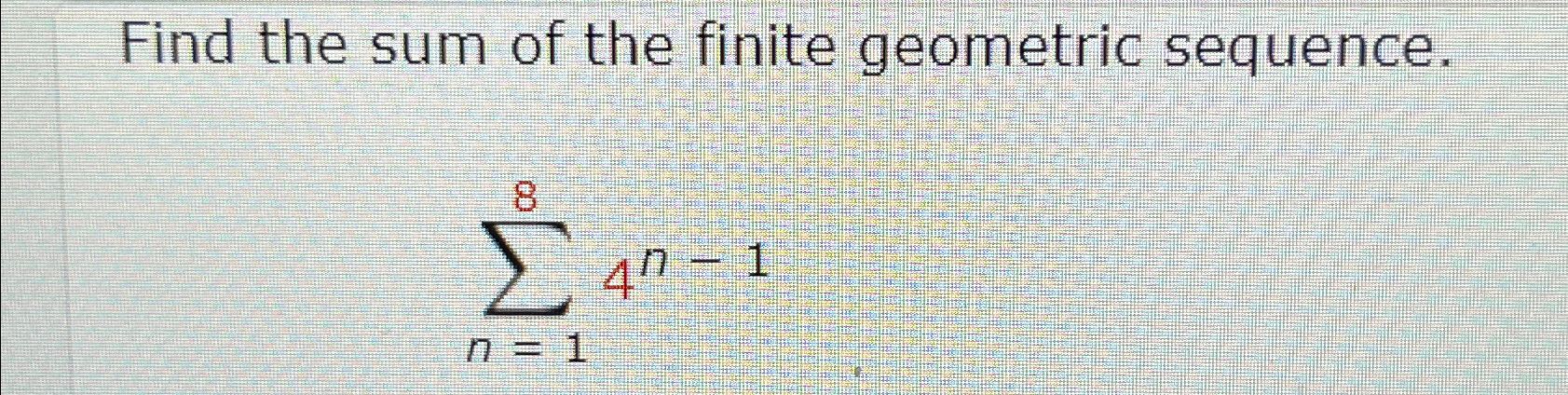 Solved Find the sum of the finite geometric | Chegg.com