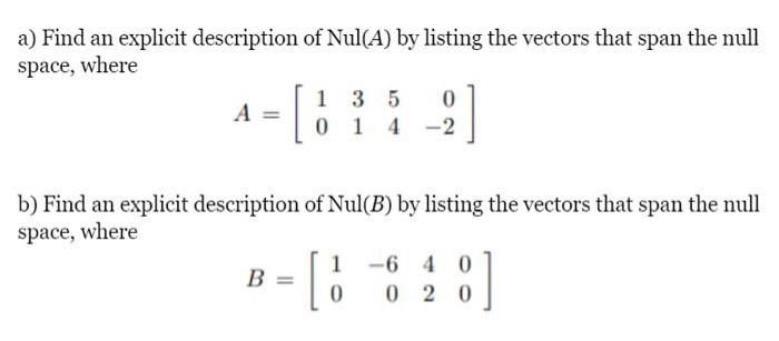 Solved a) Find an explicit description of Nul(A) by listing | Chegg.com