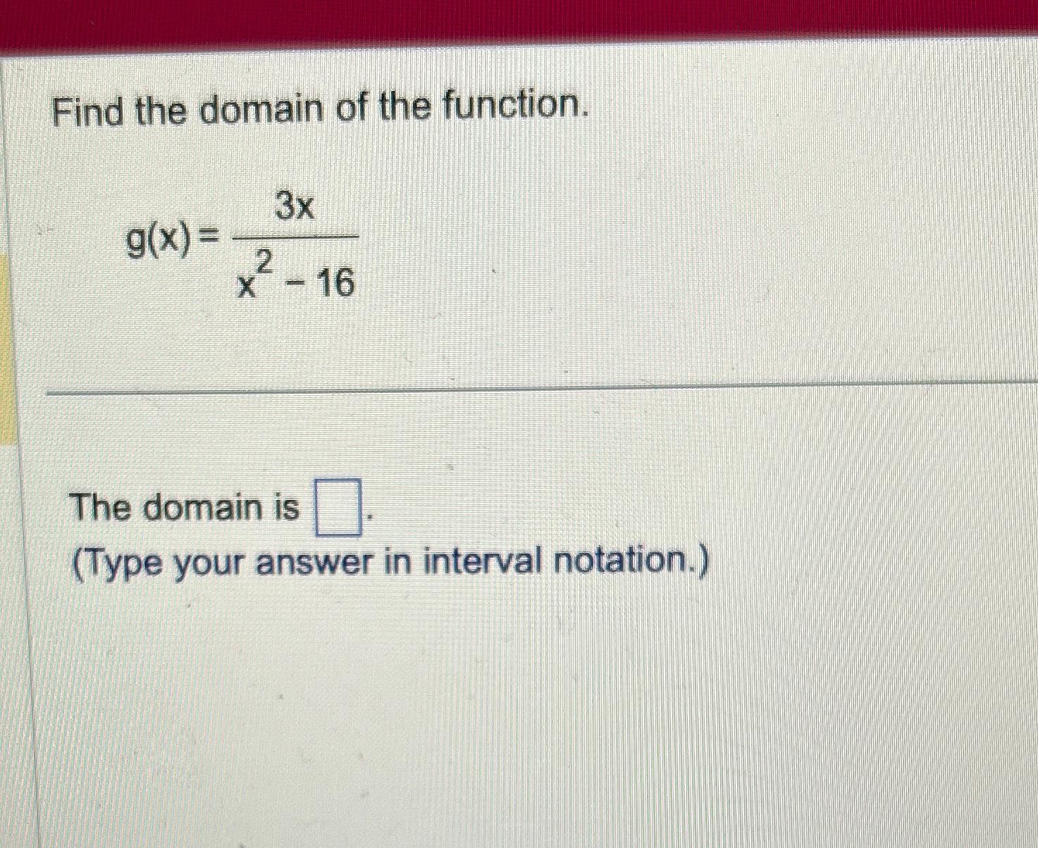 Solved Find the domain of the function.g(x)=3xx2-16The | Chegg.com