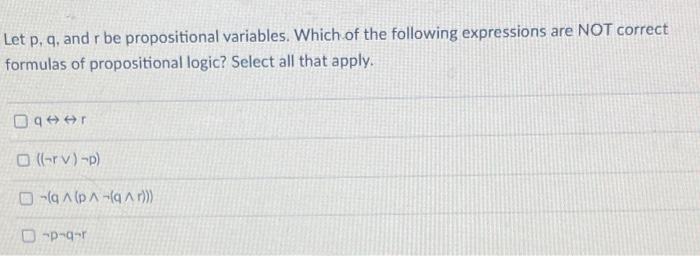 Solved Let p,q, and r be propositional variables. Which of | Chegg.com
